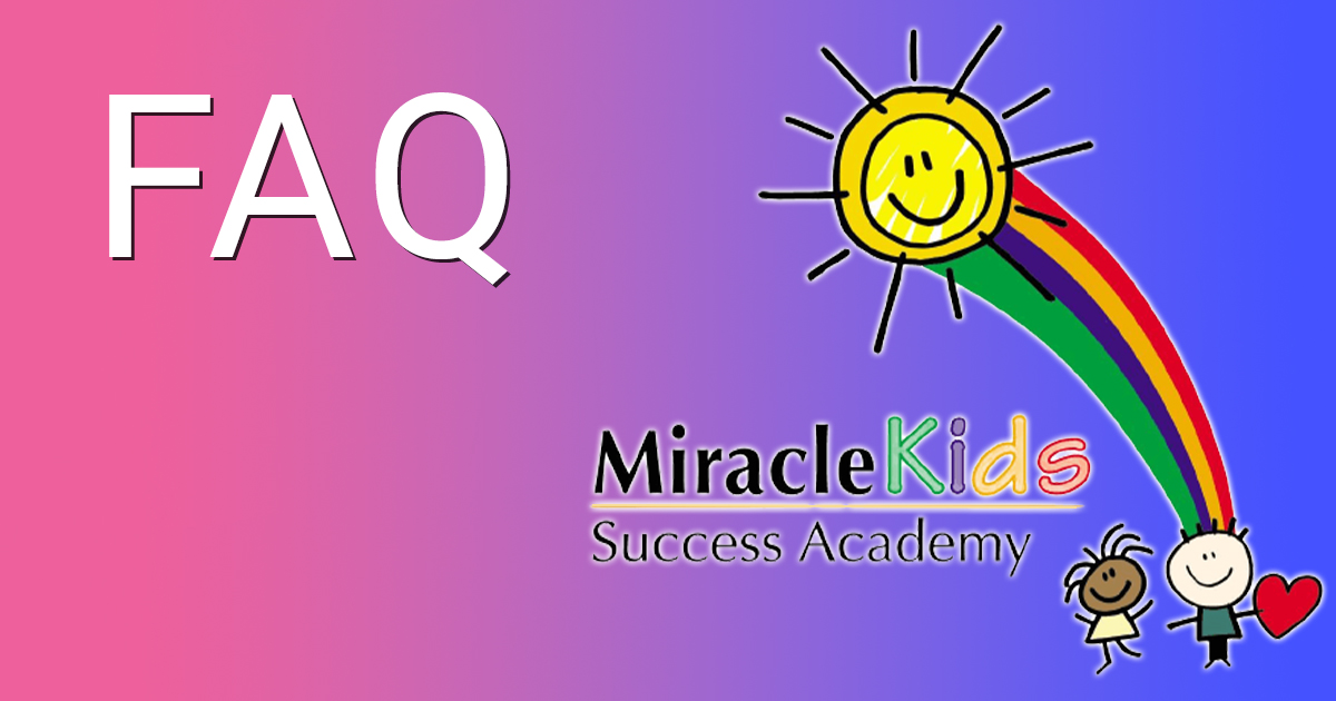 Frequently Asked Questions - Miracle Kids Success Academy